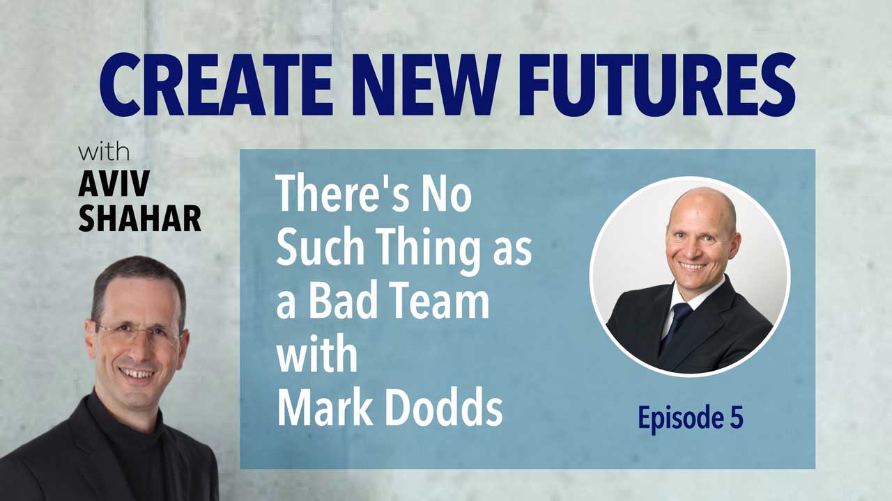 There’s No Such Thing as a Bad Team with Mark Dodds – Episode 5 | Aviv ...