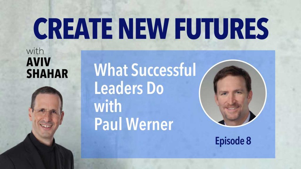 What Successful Leaders Do with Paul Werner - Episode 8 - Aviv ...
