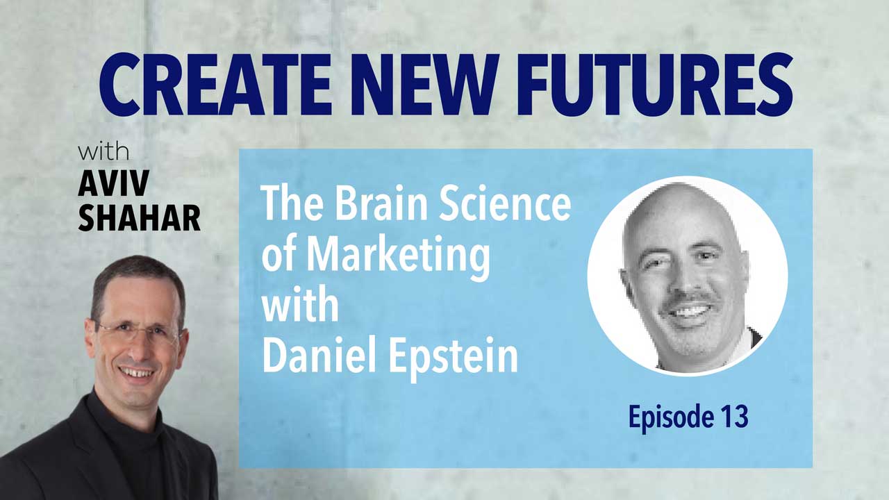 The Brain Science of Marketing with Daniel Epstein - Episode 13 - Aviv ...