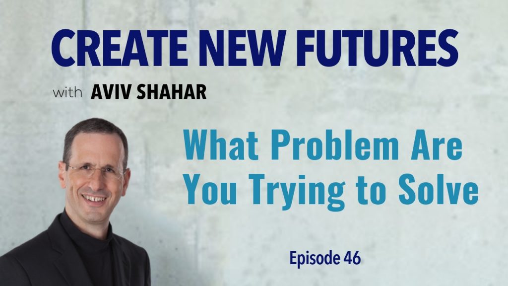 What Problem Are You Trying to Solve - Aviv ConsultingAviv Consulting